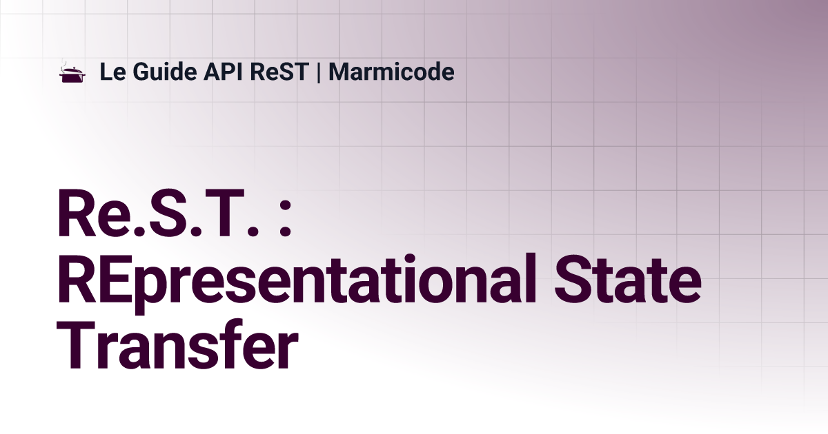 Re.S.T. : REpresentational State Transfer | Le Guide API ReST | Marmicode