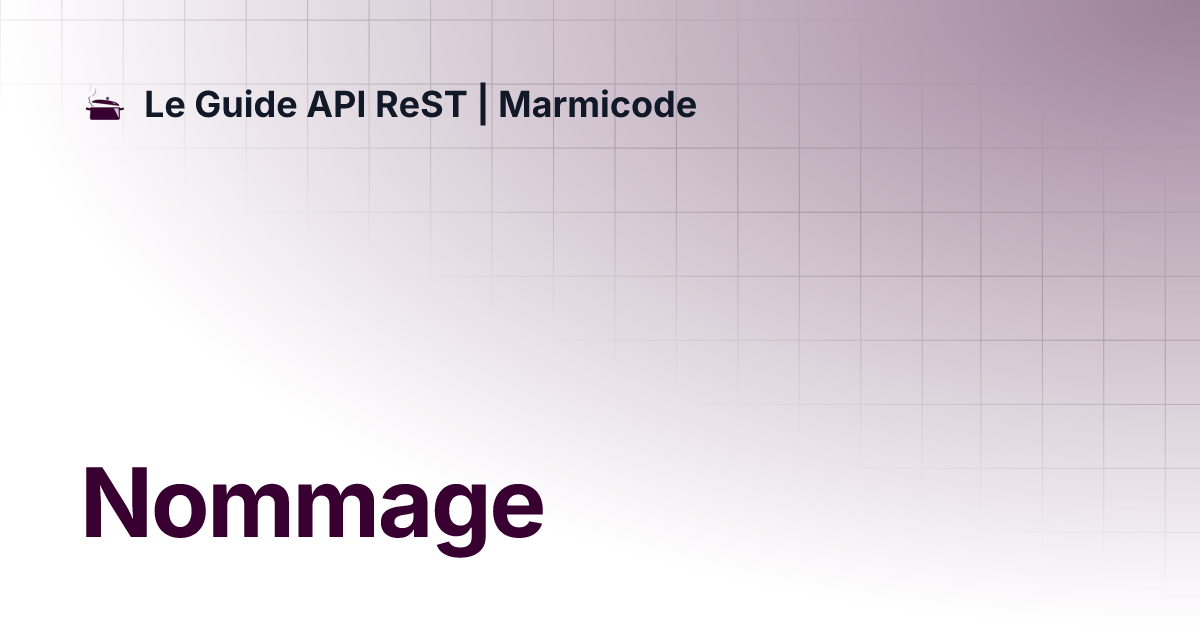 Nommage | Le Guide API ReST | Marmicode