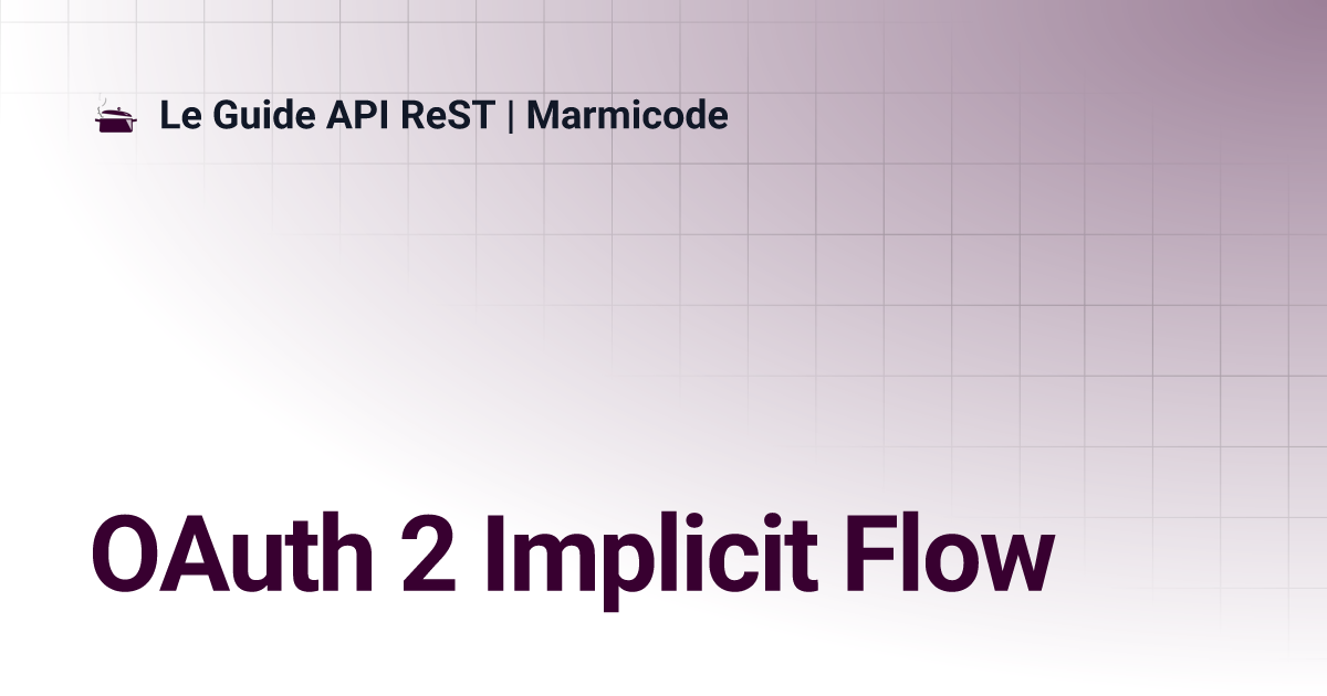 OAuth 2 Implicit Flow | Le Guide API ReST | Marmicode