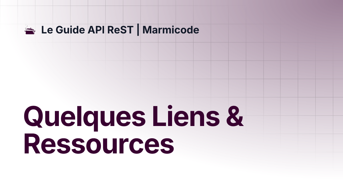 Quelques Liens & Ressources | Le Guide API ReST | Marmicode